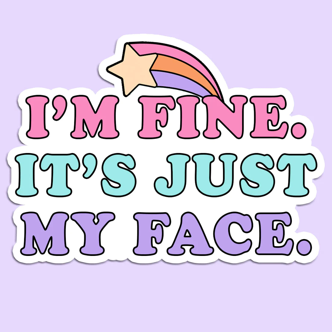 I'm Fine It's Just My Face Sticker – Sweet Texas Treasures